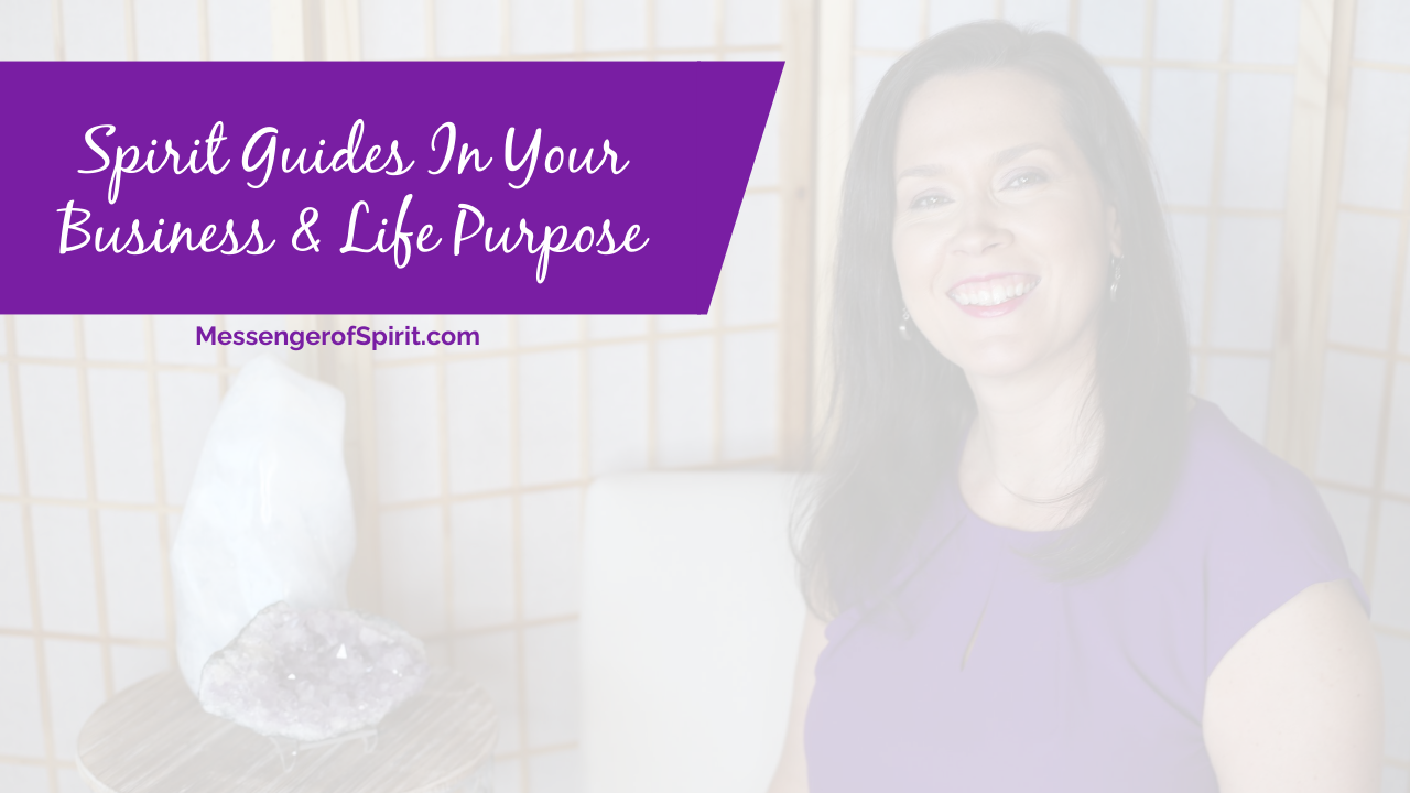 Spirit Guides In Your Business And Life Purpose Messenger Of Spirit