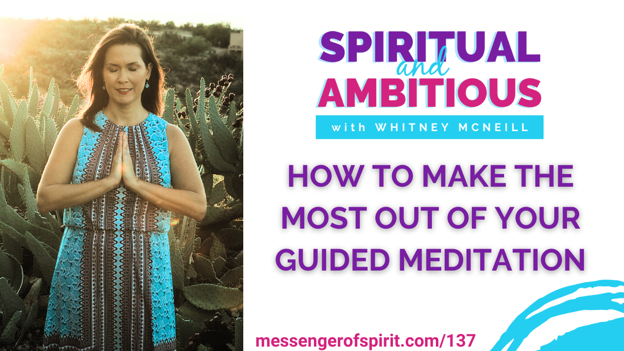 Ep 137: How To Make The Most Out Of Your Guided Meditation - Messenger ...